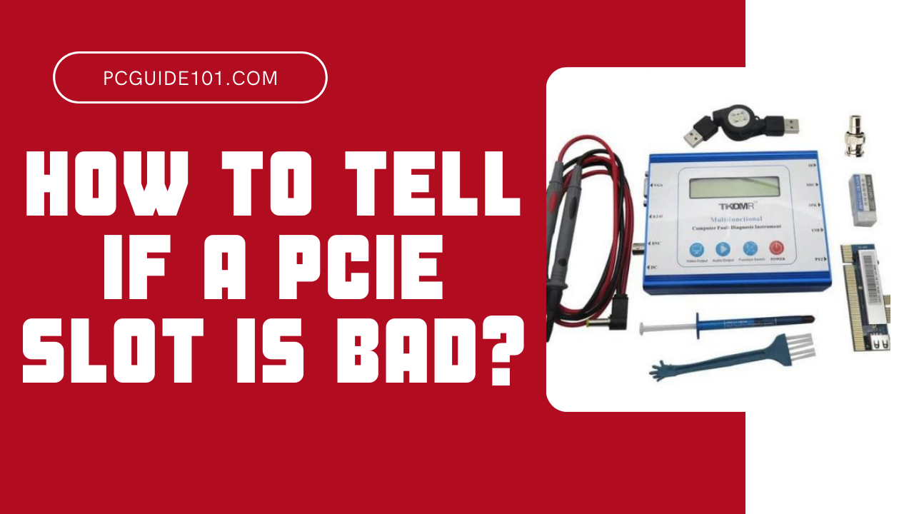 5 Methods on How to Tell If a PCIe Slot is Bad: Step-By-Step