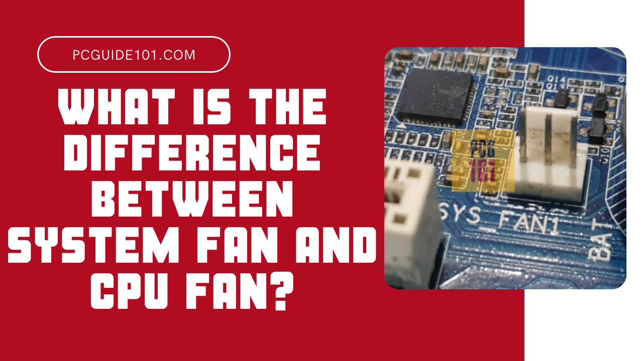 What Is The Difference Between A System Fan And CPU Fan What Is The Difference Between A System Fan And CPU Fan