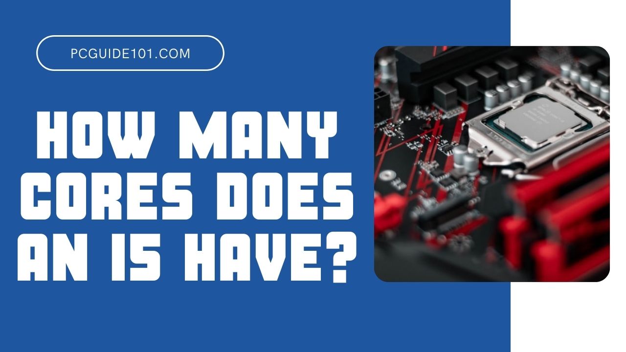 How Many Cores Does An I5 Have PC Guide 101 How Many Cores Does An I5 Have PC Guide 101