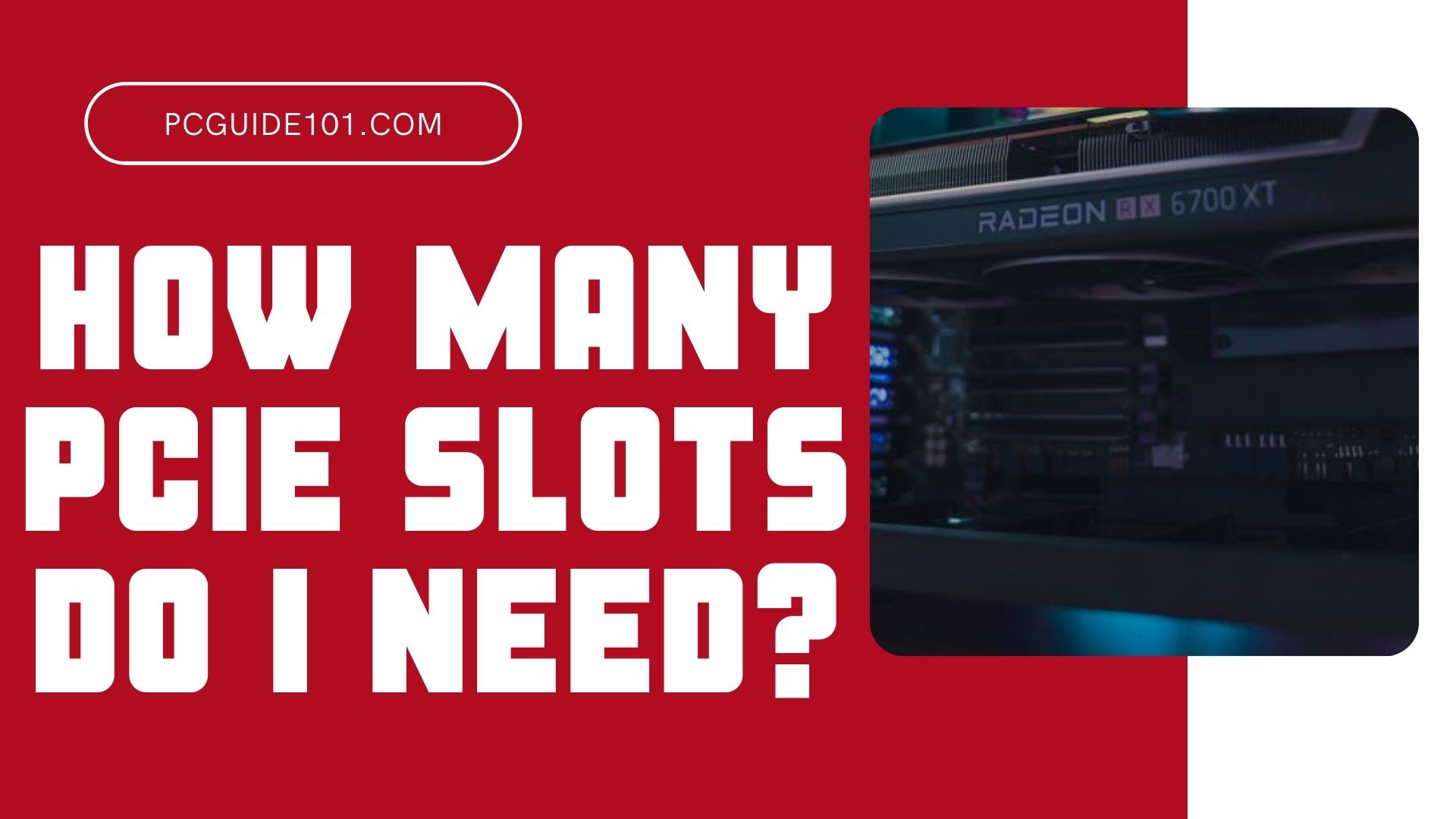 How Many PCIe Slots Do I Need PC Guide 101 How Many PCIe Slots Do I Need PC Guide 101