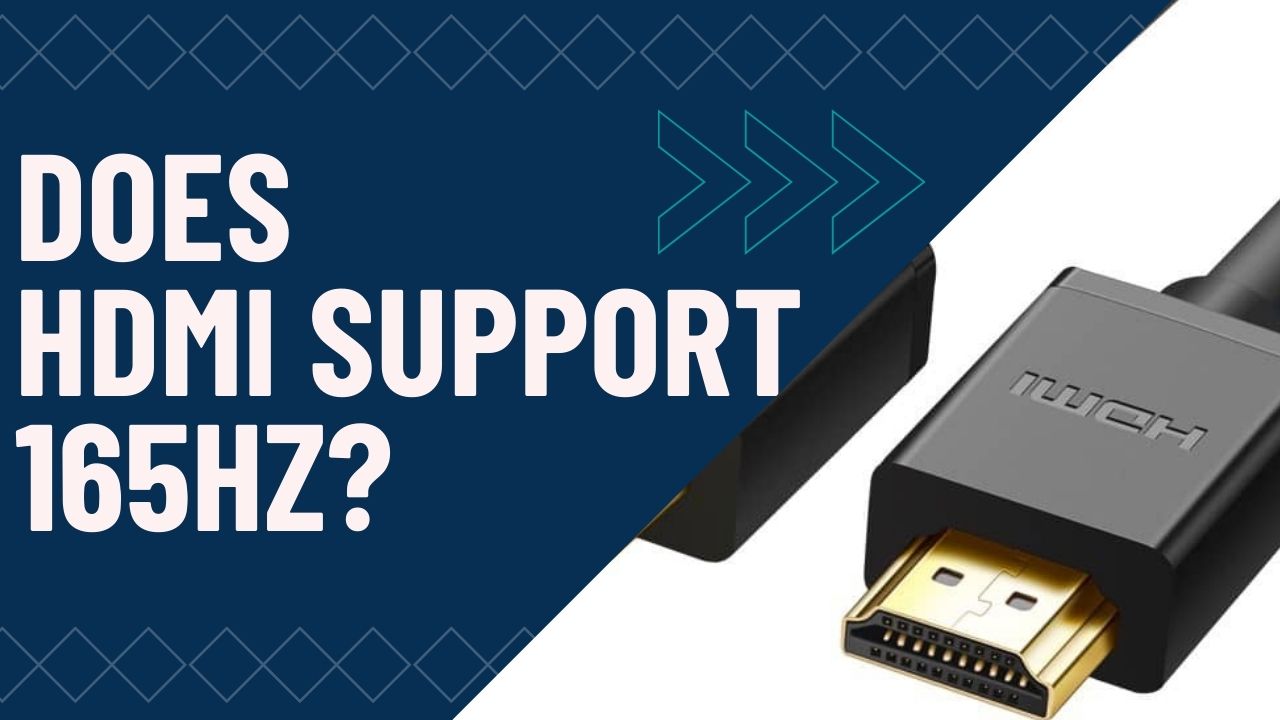 Does HDMI Support 165Hz Refresh Rate PC Guide 101 Does HDMI Support 165Hz Refresh Rate PC Guide 101